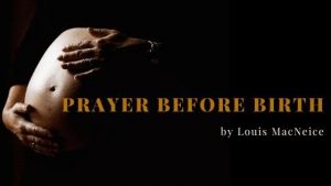 Prayer Before Birth | Poem by Louis MacNeice at UpDivine