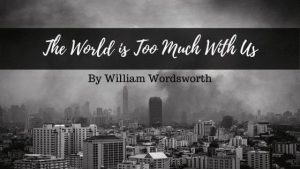 The World Is Too Much With Us | William Wordsworth Poem Updivine